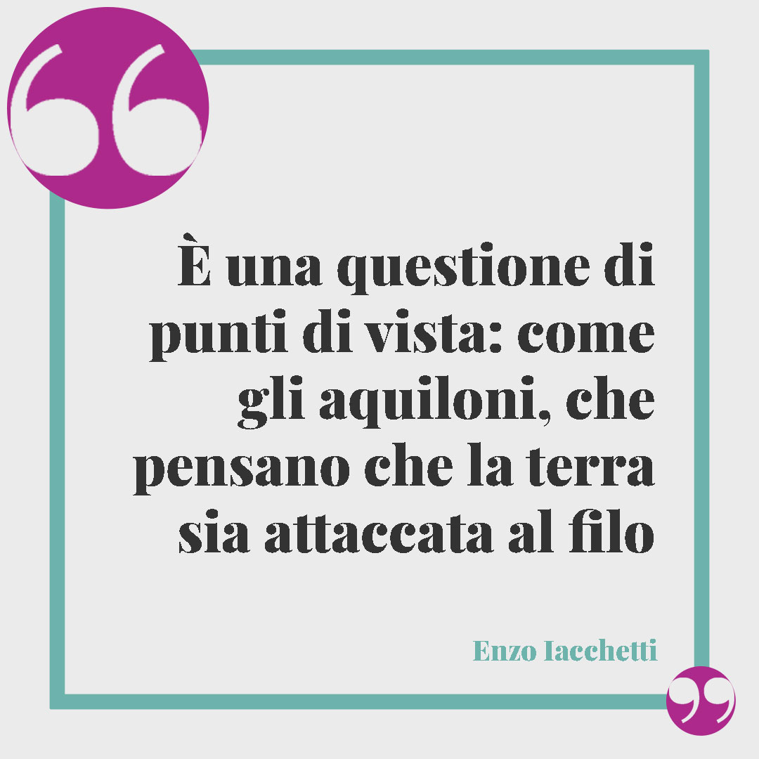 Punti di vista: frasi, citazioni e aforismi che fanno pensare